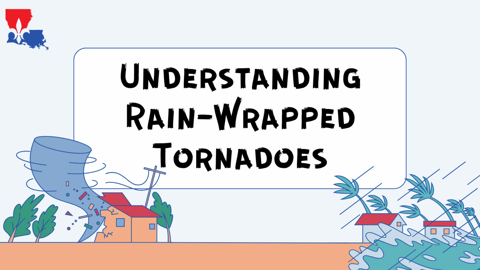 Understanding Rain-Wrapped Tornadoes and Their Dangers